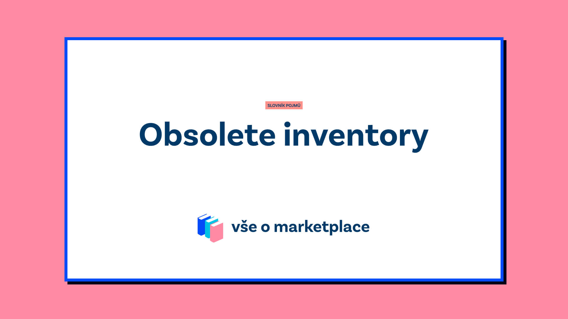 Co je to Obsolete inventory? - Slovník pojmů - Vše o marketplace