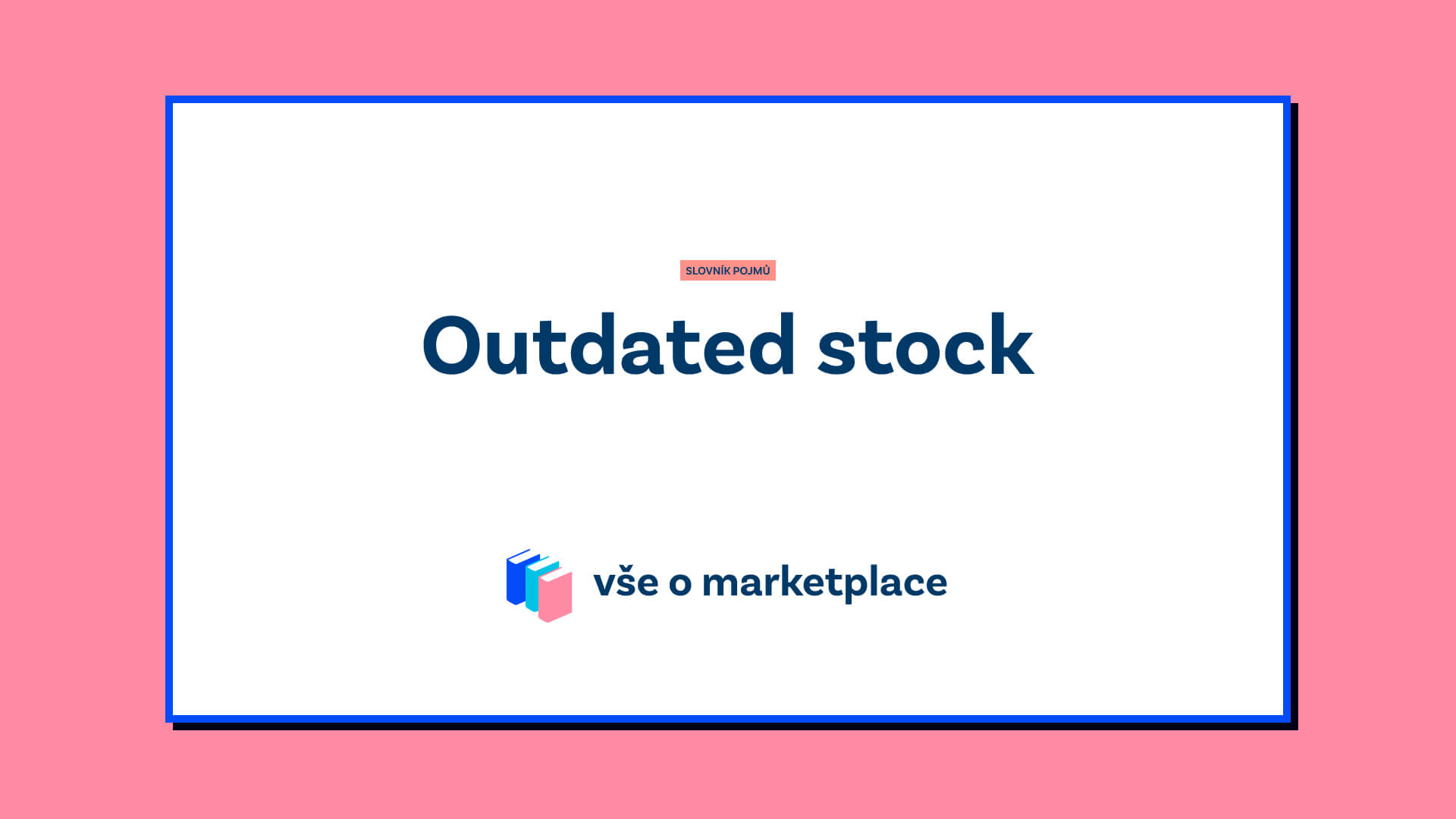 Co je to Outdated stock? - Slovník pojmů - Vše o marketplace